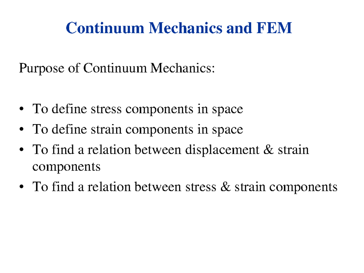 FEA 02 Continuum & FEM - Continuum Mechanics and FEM ####### Purpose of Continuum Mechanics: To ...