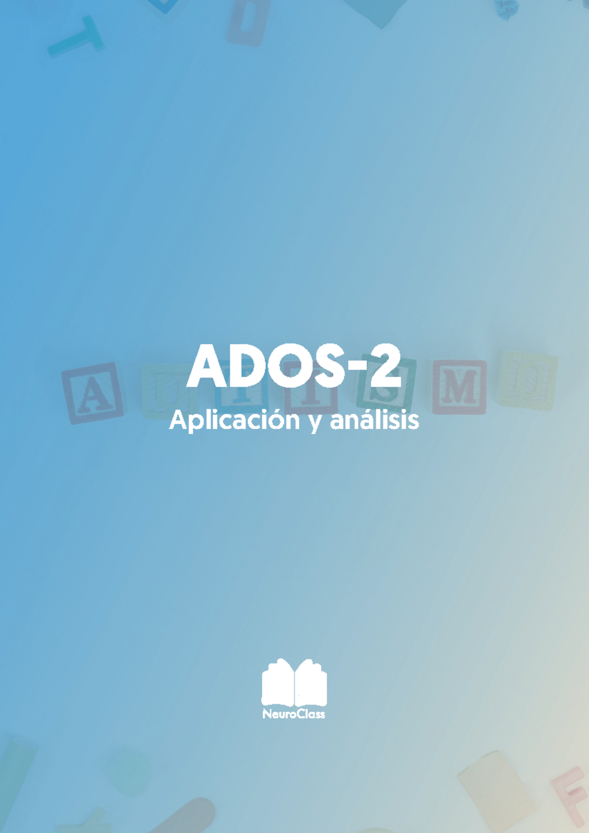 Manual-ADOS-2 - Manual ADOS 2 - Aplicación y análisis Propuesta de formación: Este curso está ...