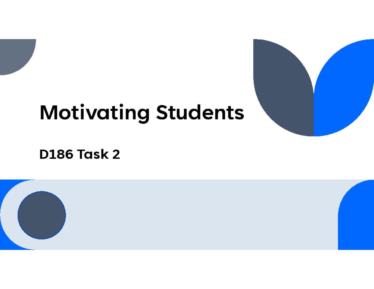 D186 Task 2 - Motivating Students - Motivating Students D186 Task 2 ...