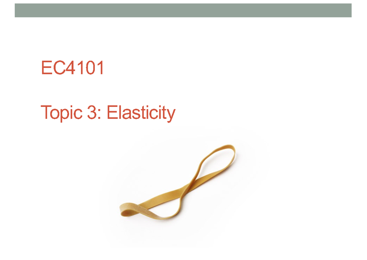 Elasticity tutorial - EC Topic 3: Elasticity Learning objectives • What is the definition of ...