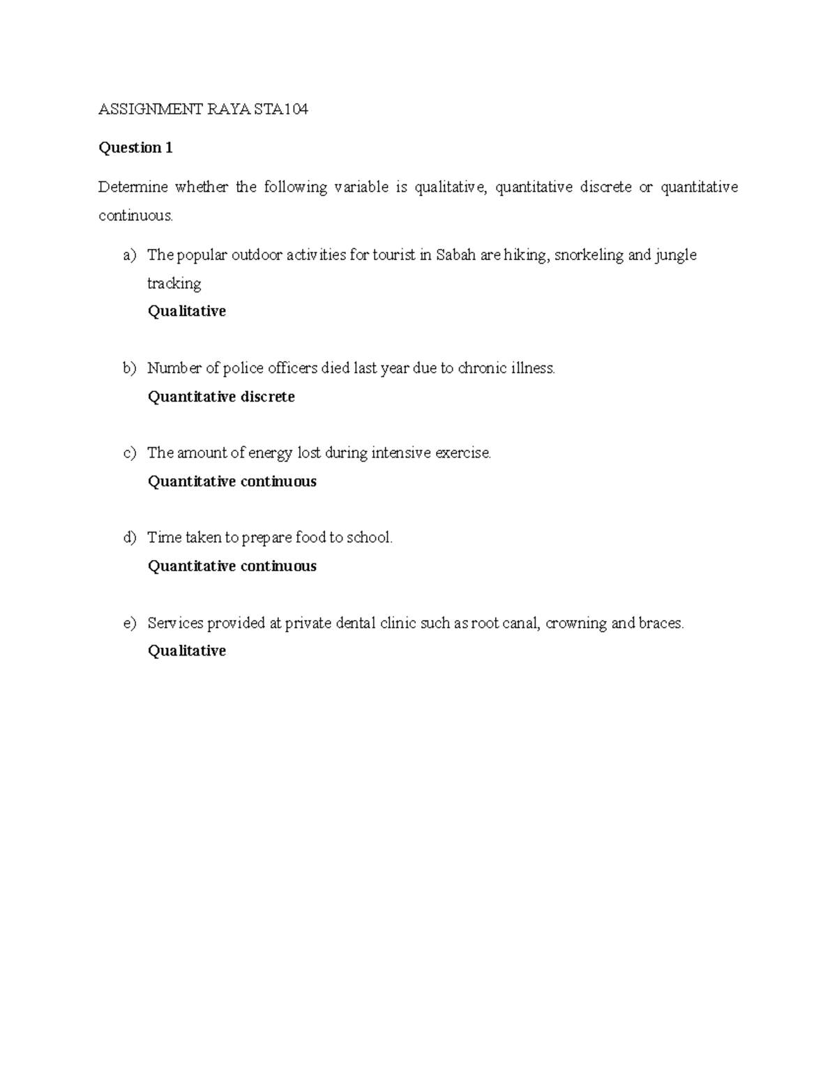 Assignment RAYA STA104 - ASSIGNMENT RAYA STA Question 1 Determine whether the following variable ...