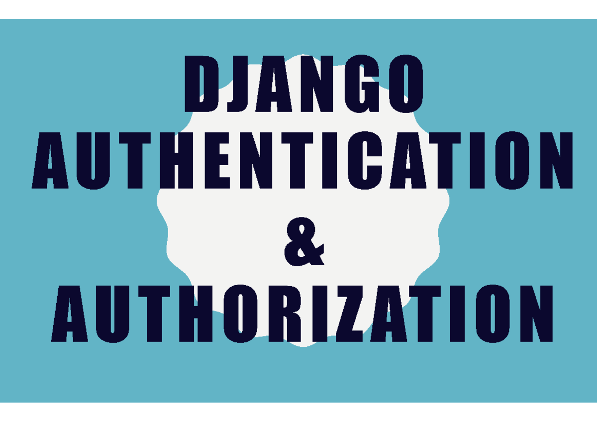 Django Authentication Authorization - DJANGO AUTHENTICATION && AUTHORIZ ATION DJANGO - Studocu