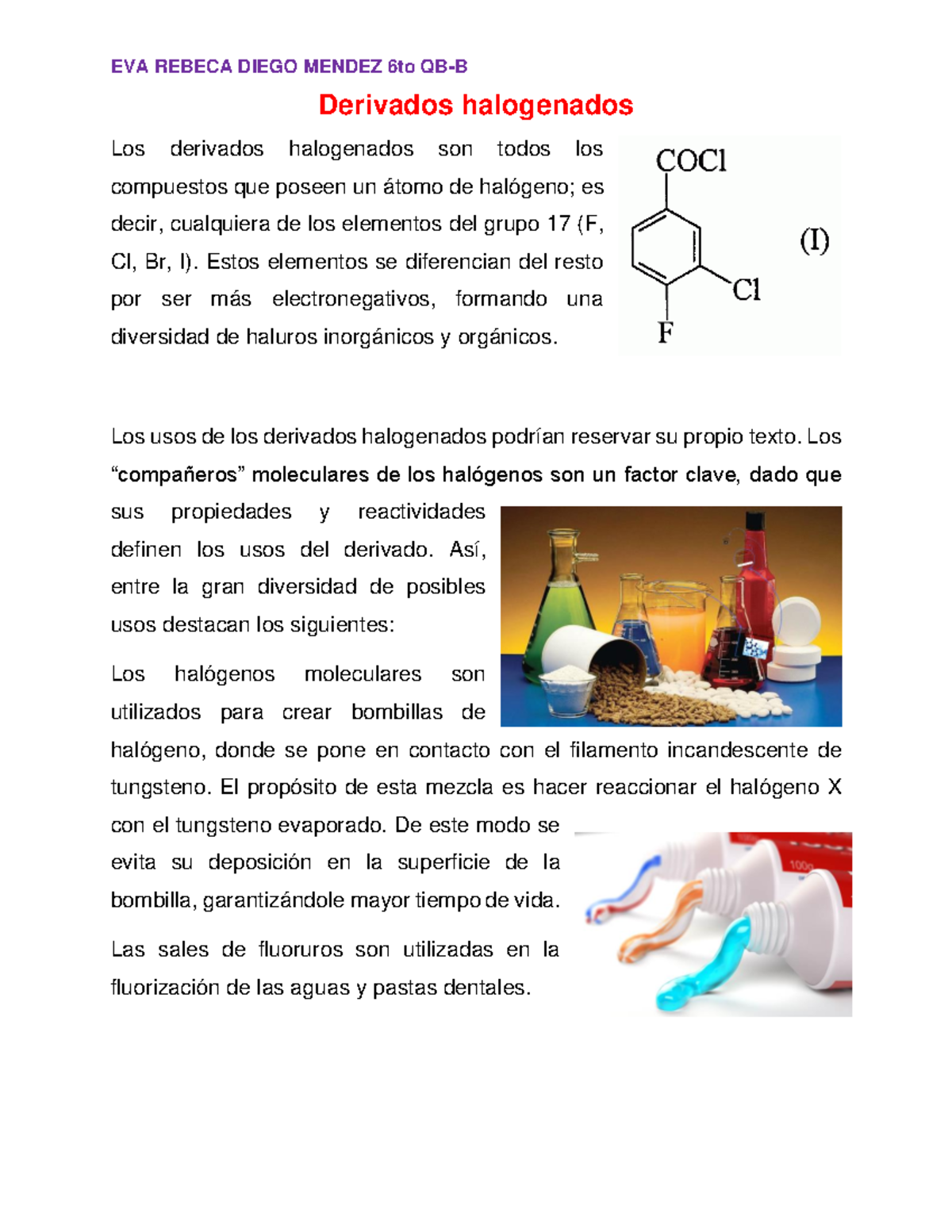Derivados halogenados - Estos elementos se diferencian del resto por ...