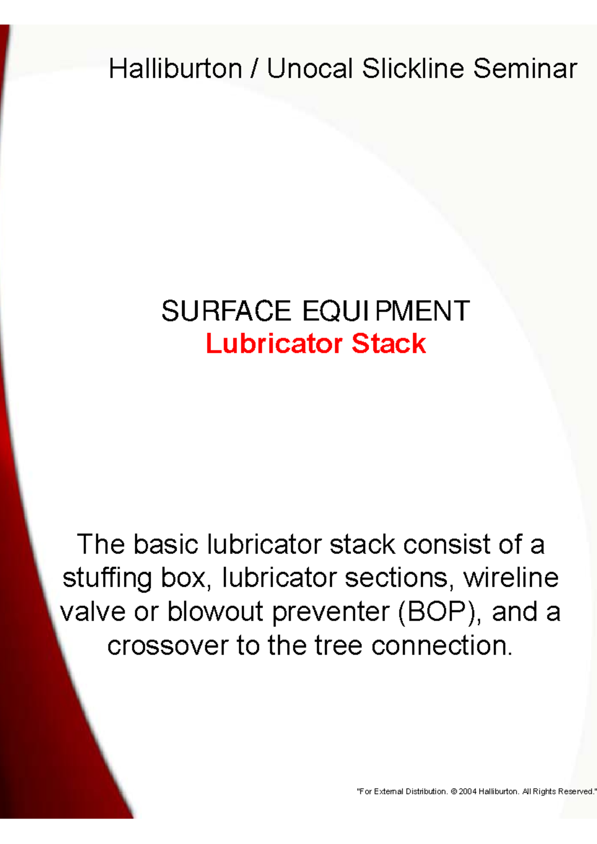Halliburton Unocal Slickline Seminar - SURFACE EQUIPMENT Lubricator ...