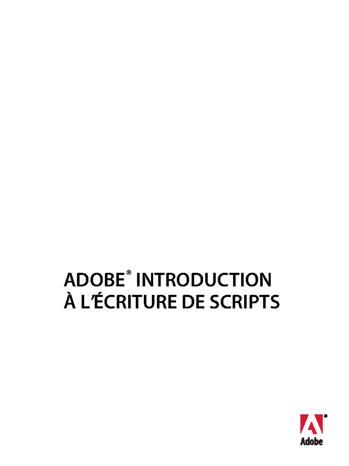 Adobe Intro To Scripting Adobe ® Introduction À LÉcriture De Scripts © Copyright 2012 Adobe