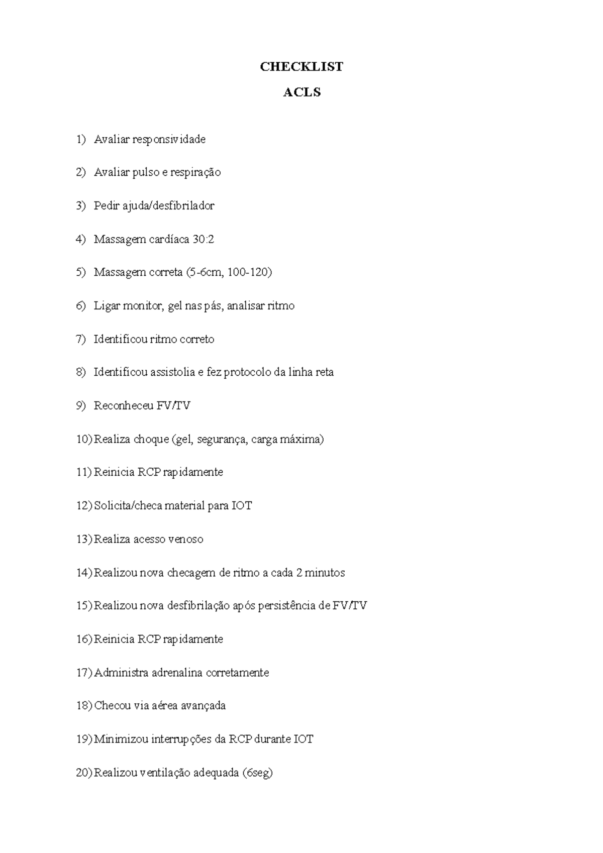 ACLS - Checklist - CHECKLIST ACLS 1) Avaliar responsividade 2) Avaliar ...