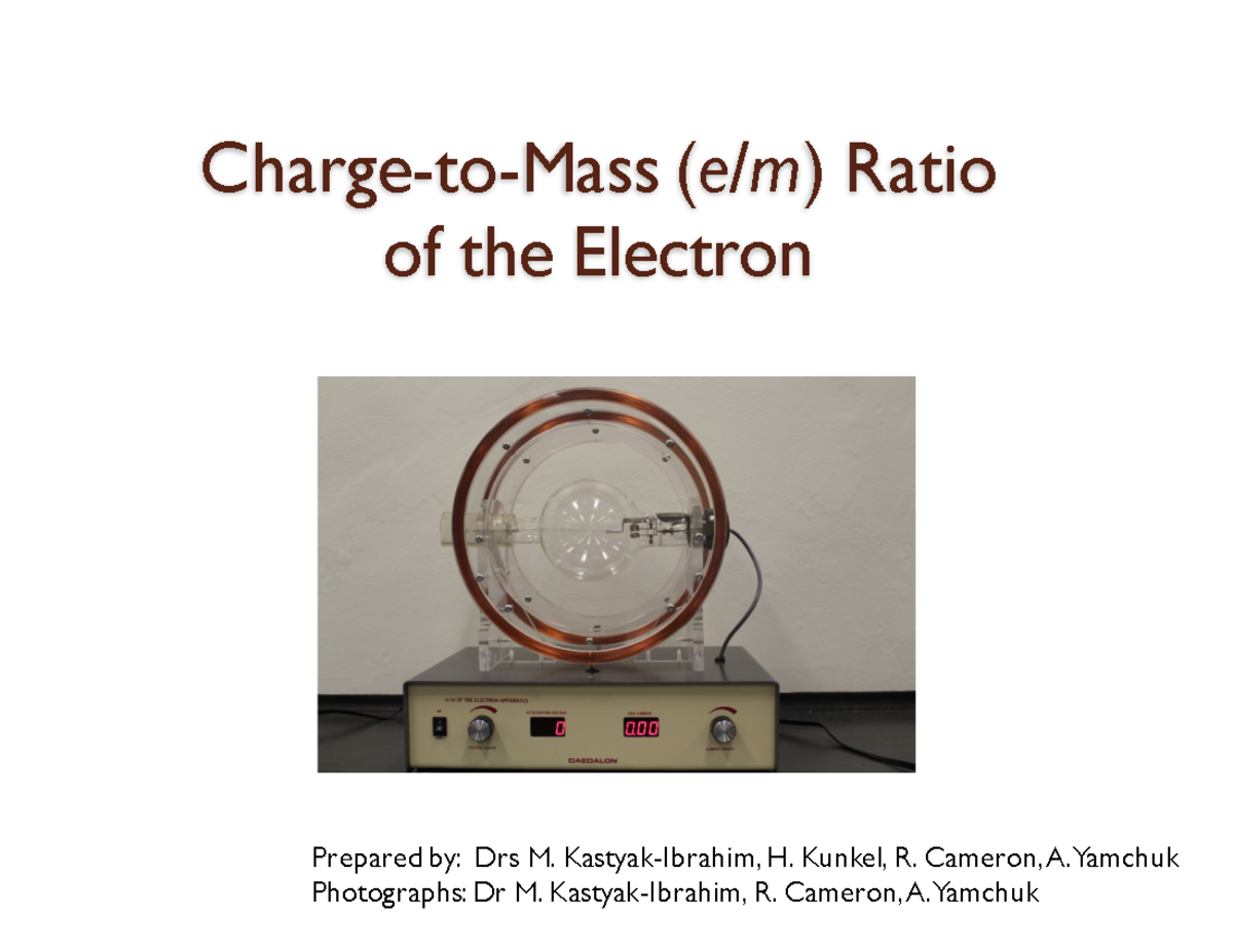 PHYS1030 Exp 3 intro sides - Charge-to-Mass (e/m) Ratio of the Electron ...