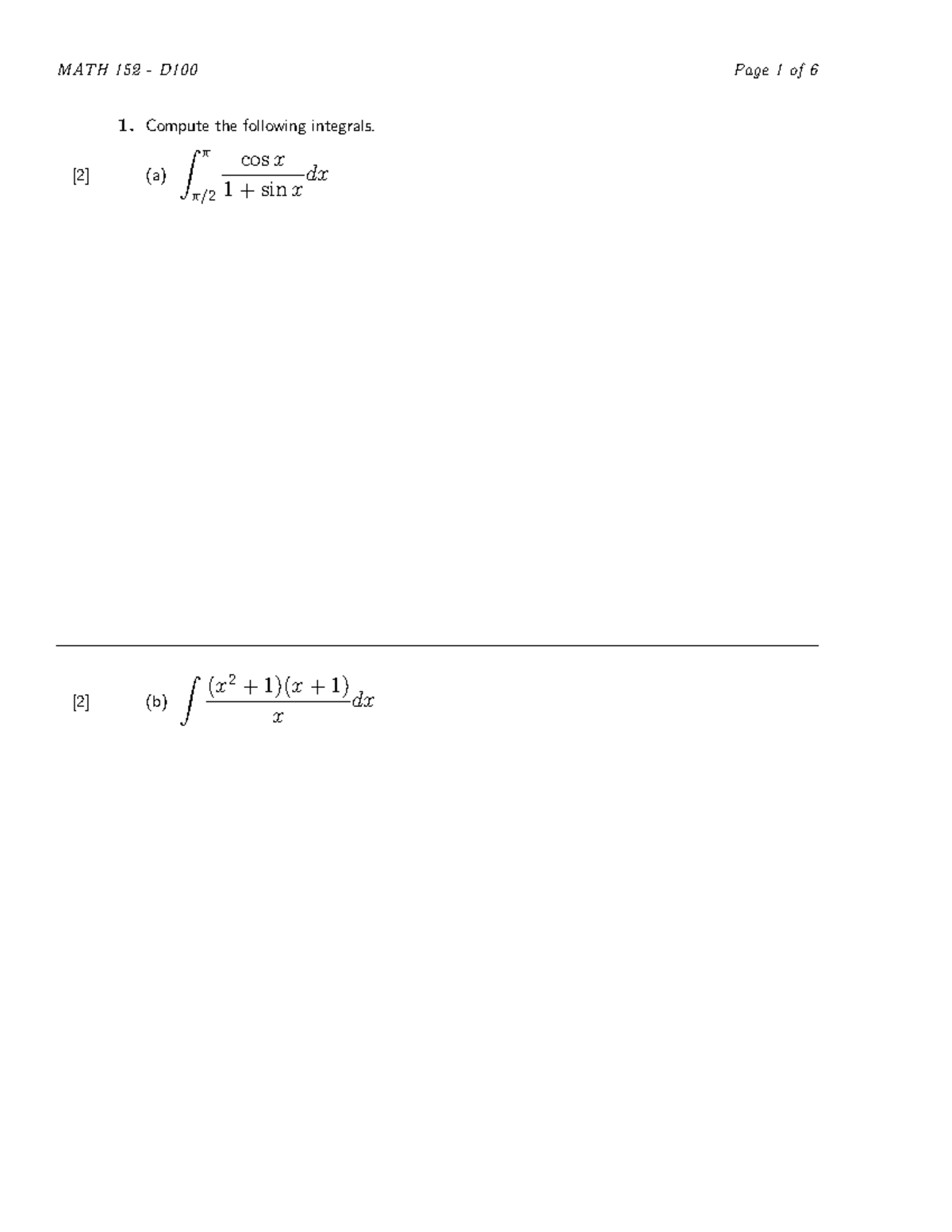 Math-152-Midterm 1-A - 1. Compute the following integrals. [2] (a) Z ⇡ ⇡/ 2 cos x 1 + sin xdx [2 ...