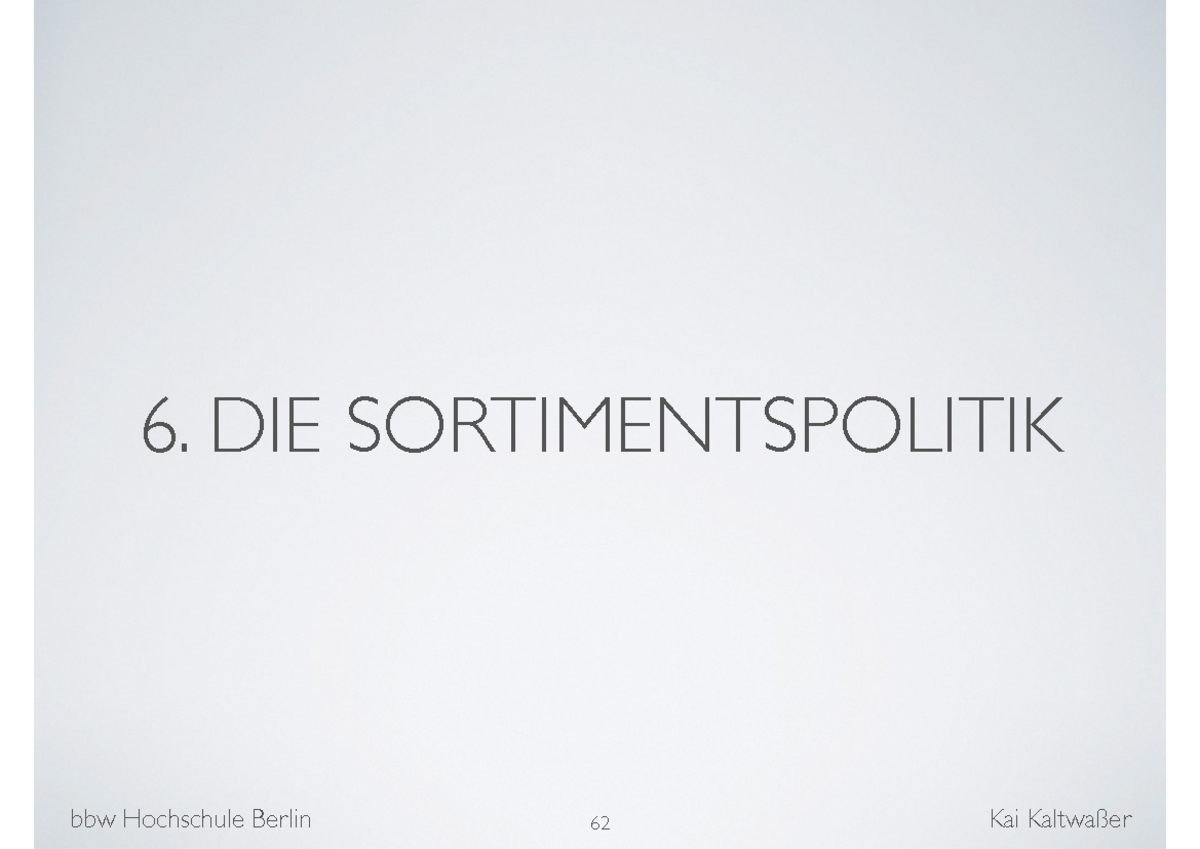 Die Sortimentspolitik - 6. DIE SORTIMENTSPOLITIK 6 UND GRUNDLAGEN 6 BEDEUTUNG UND GRUNDLAGEN 6 ...