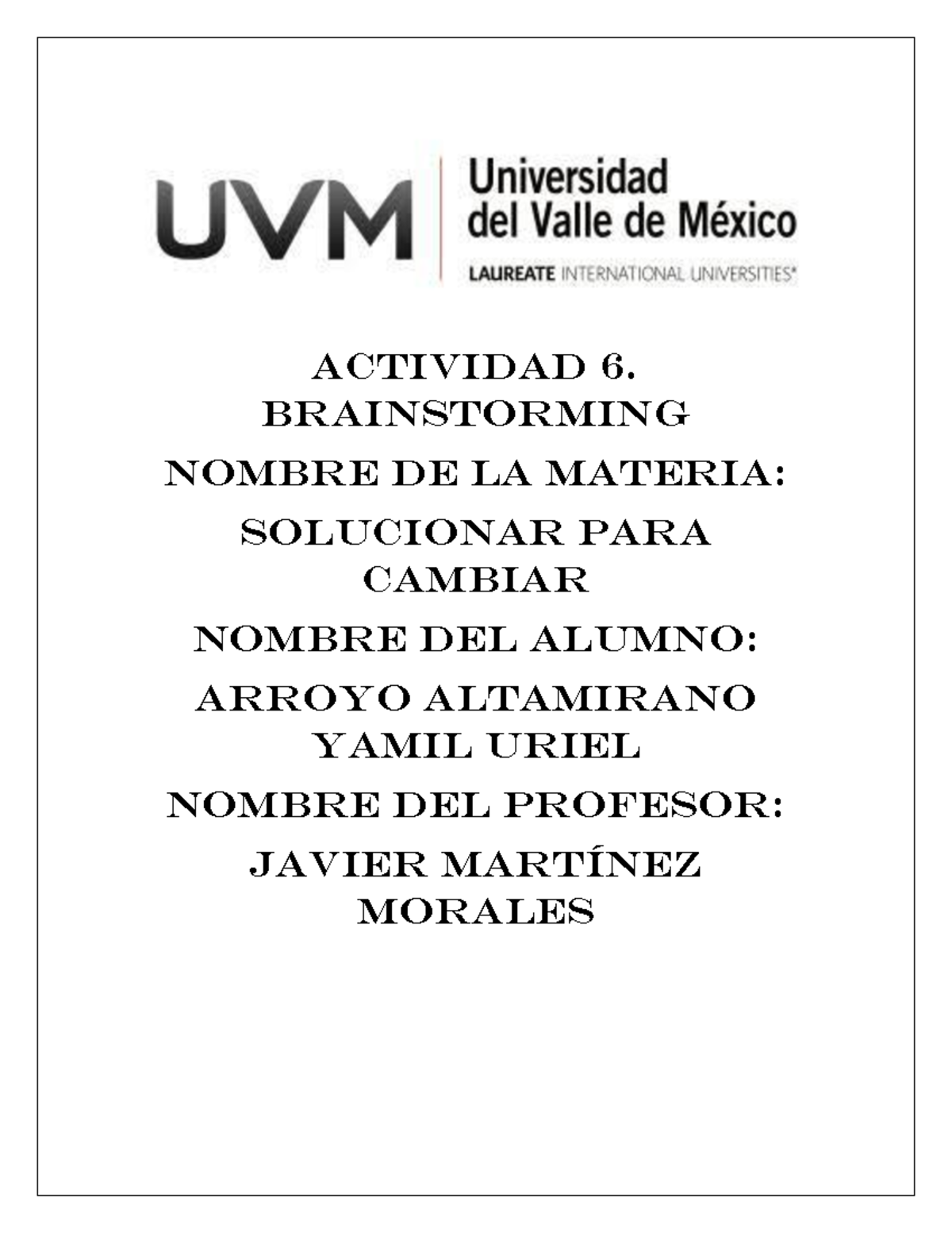 A6 YUAA SPC - TAREA SOLUCIONAR PARA CAMBIAR - ACTIVIDAD 6. Brainstorming NOMBRE DE LA MATERIA ...