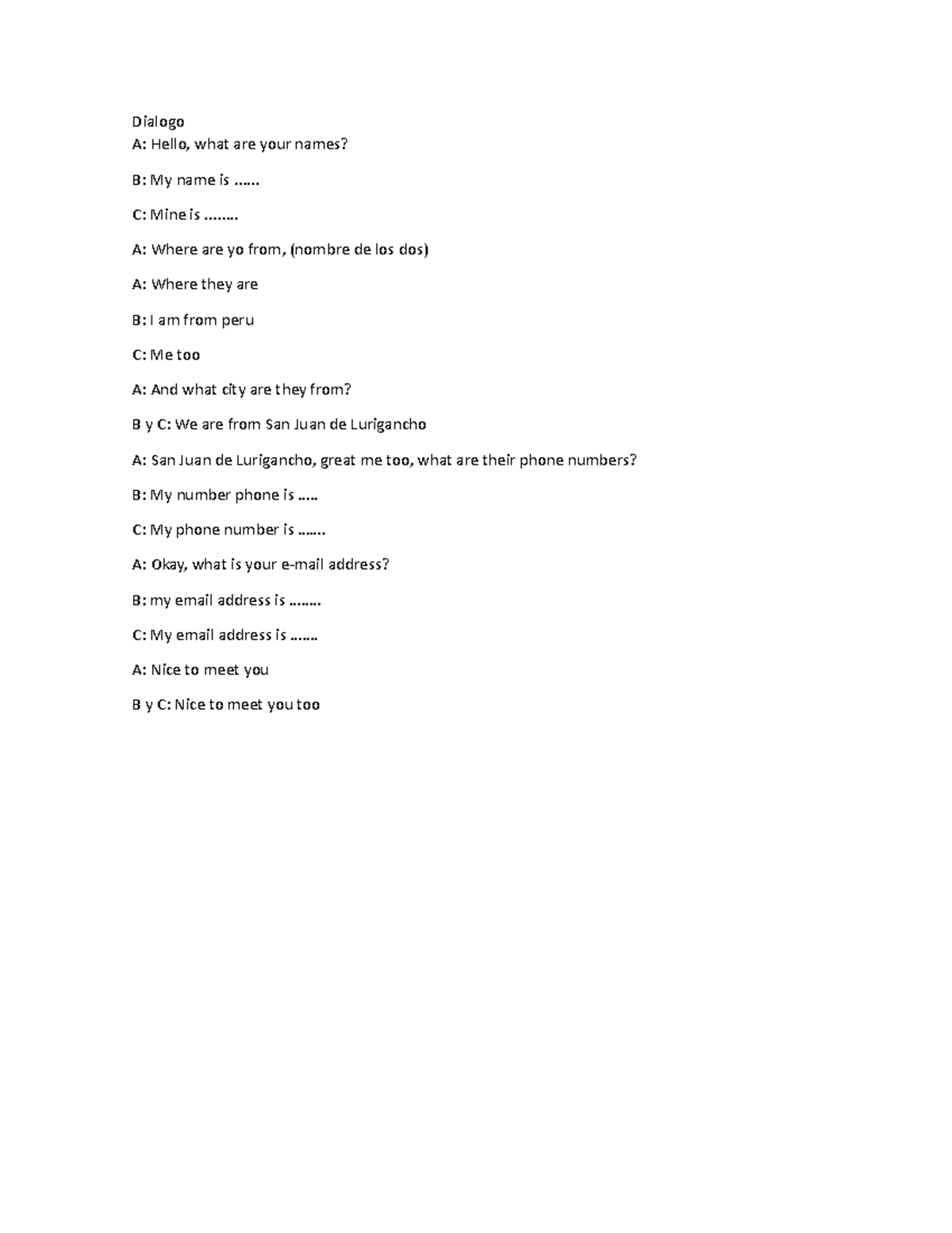 Dialogo - Dialogo A: Hello, what are your names? B: My name is ...... C ...