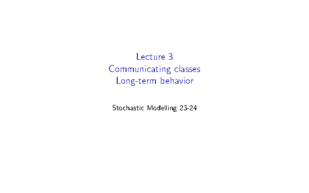 Lecture 3 preliminary - Slides - Lecture 3 Communicating classes Long ...