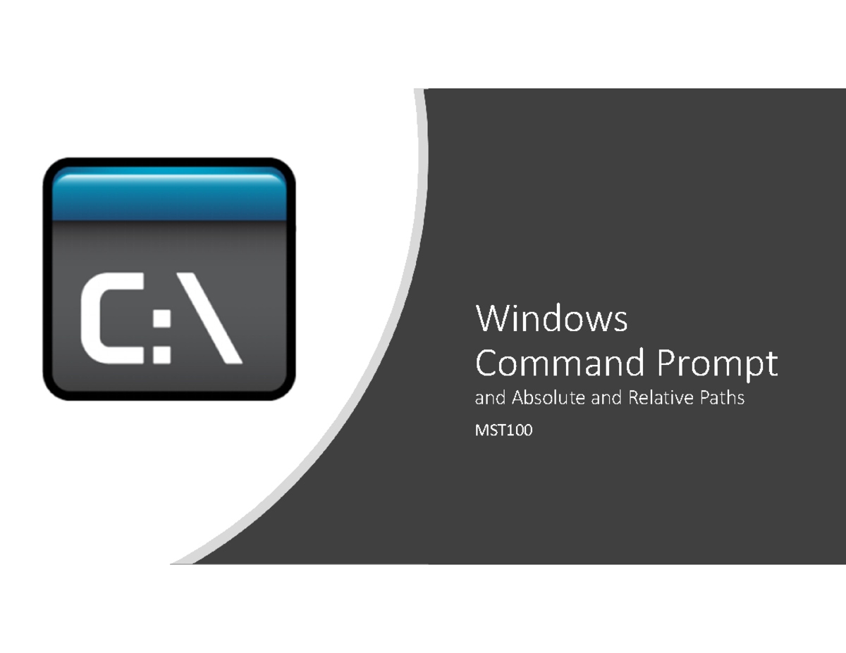 Command Line - Windows Command Prompt and Absolute and Relative Paths MST Agenda Introduction to ...