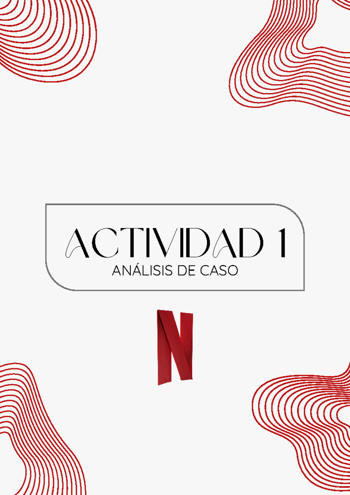 analisis netflix - ACTIVIDAD 1 ANÁLISIS DE CASO E Q U I P O M E R C A D ...