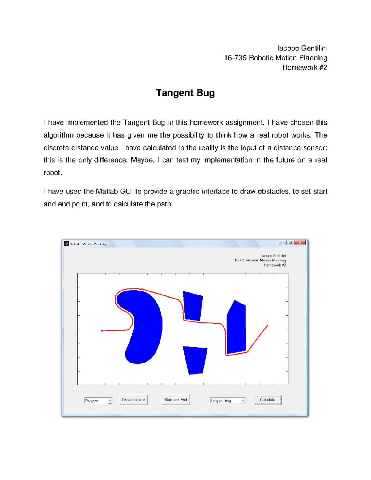 Tangent Bug - I have chosen this algorithm because it has given me the possibility to think how ...
