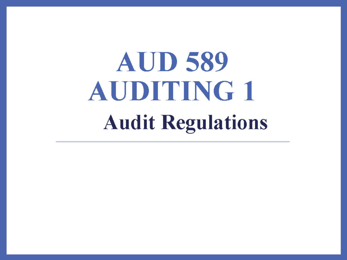 Audit Regulations - AUD 589 AUDITING 1 Audit Regulations Learning Objectives Able to: Explain ...