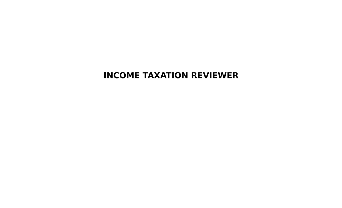 Income Taxation Reviewer - INCOME TAXATION REVIEWER TAXATION - the ...