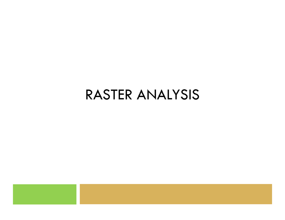 Advanced Spatial Analysis Raster analysis - RASTER ANALYSIS Outline o ...