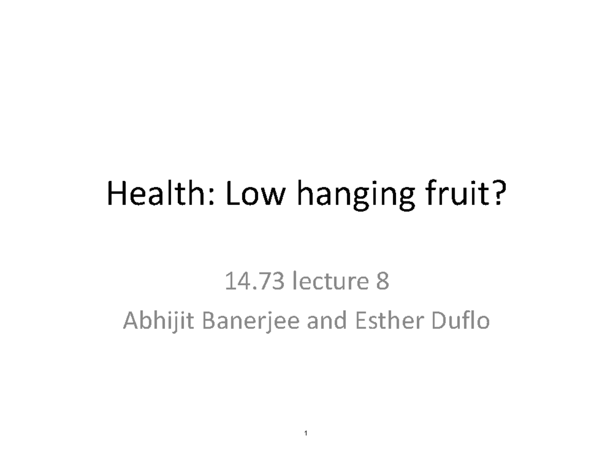 Lecture slides, lecture 8 - Health - Health: Low hanging fruit? 14 lecture 8 Abhijit Banerjee ...