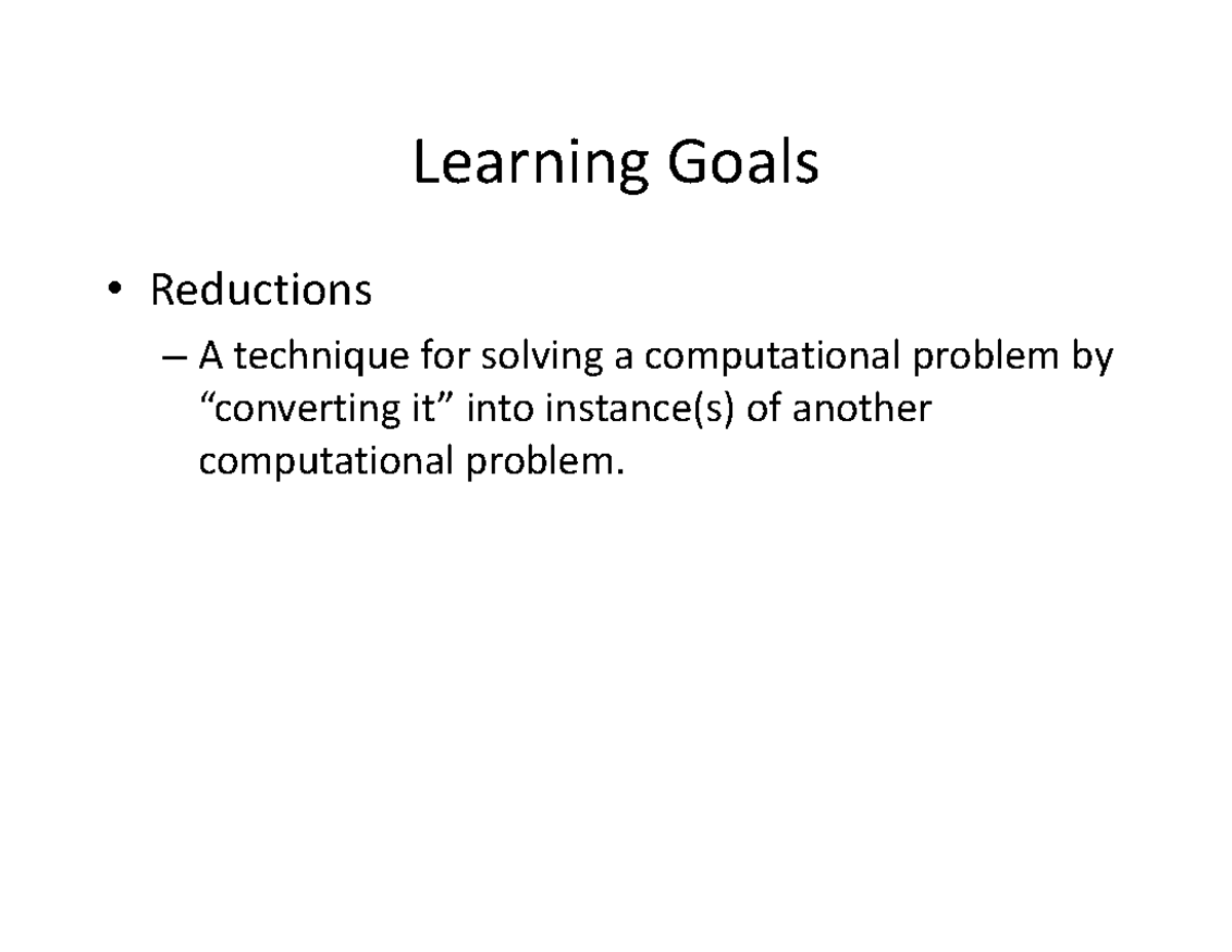 Reduction - Learning Goals Reductions A technique for solving a ...