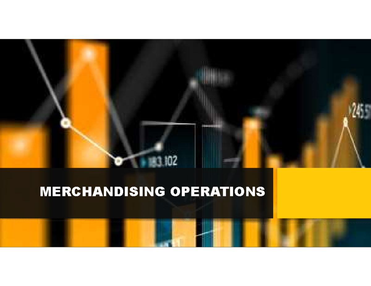 Intro to Merchandising - MERCHANDISING OPERATIONS Sells a particular ...