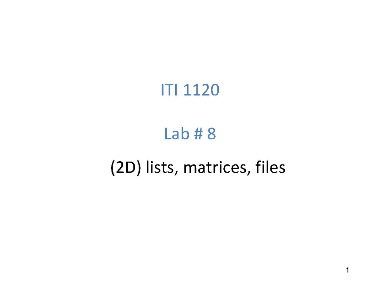 Lab8 - ITI 1120 Lab # 8 (2D) lists, matrices, files 1 Starting Lab 8 ...