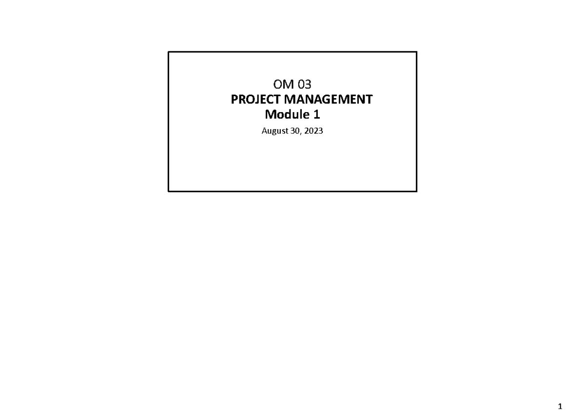 Operations Management - OM 03 PROJECT MANAGEMENT Module 1 August 30, 2023 Project Integration ...