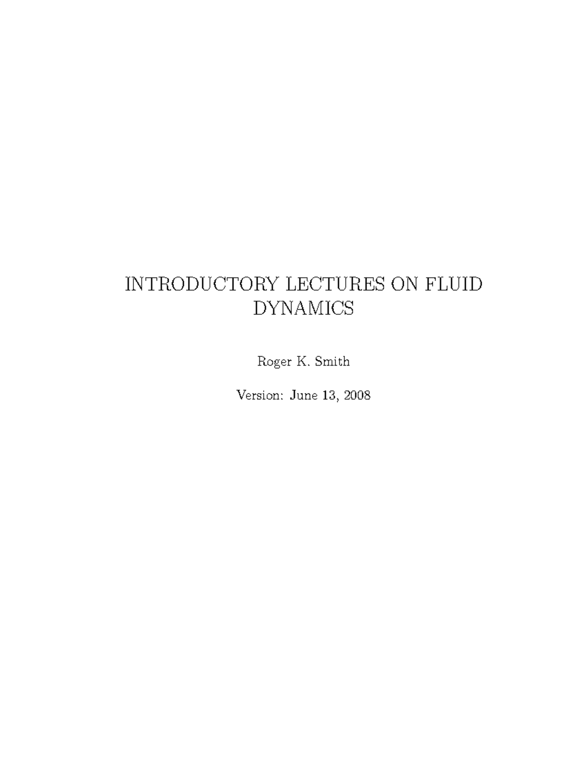 Fluid Dynamics - INTRODUCTORY LECTURES ON FLUID DYNAMICS Roger K. Smith Version: June 13, 2008 ...
