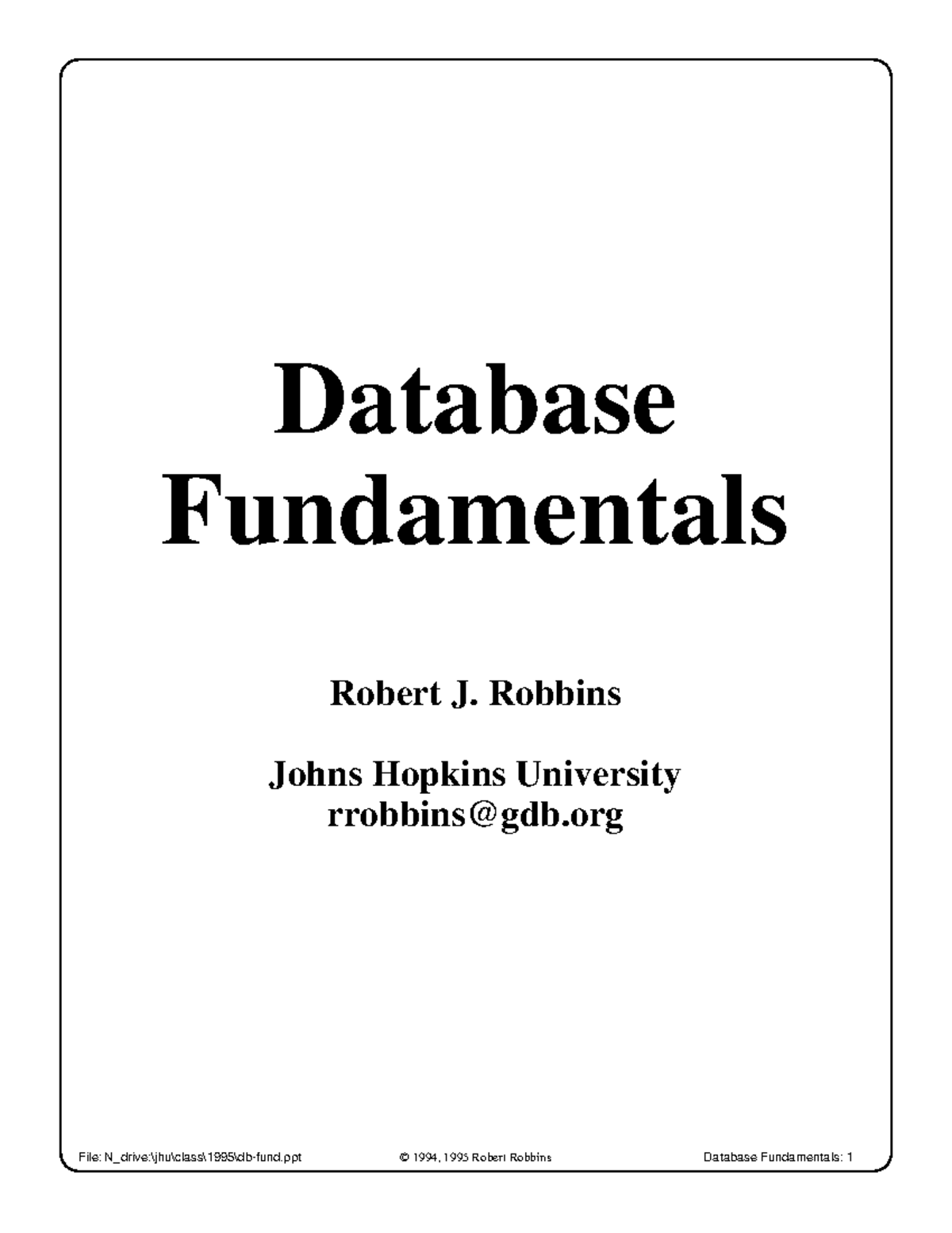 dbms fundamentals - Database Fundamentals Robert J. Robbins Johns Hopkins University rrobbins ...