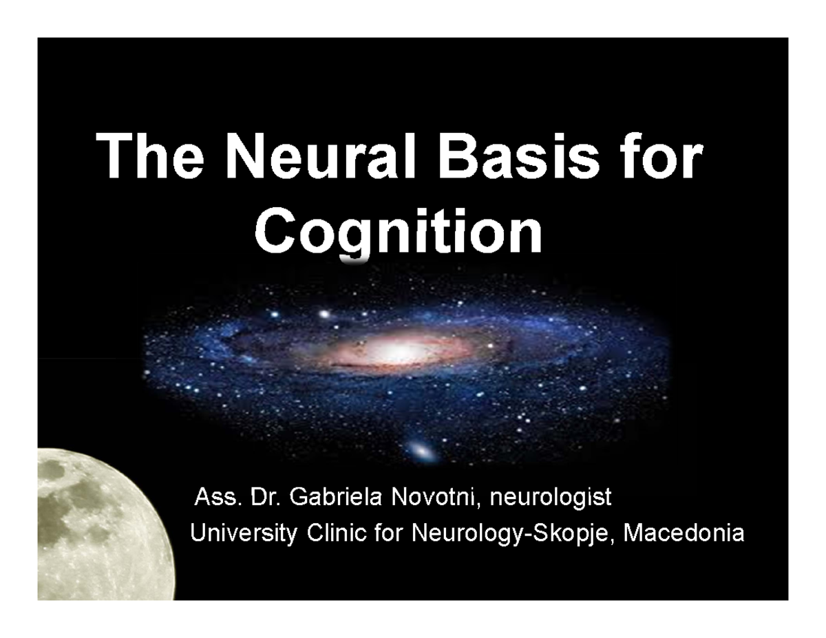 Neural basis of Cognition - The Neural Basis for Cognition ####### Ass. Dr. Gabriela Novotni ...