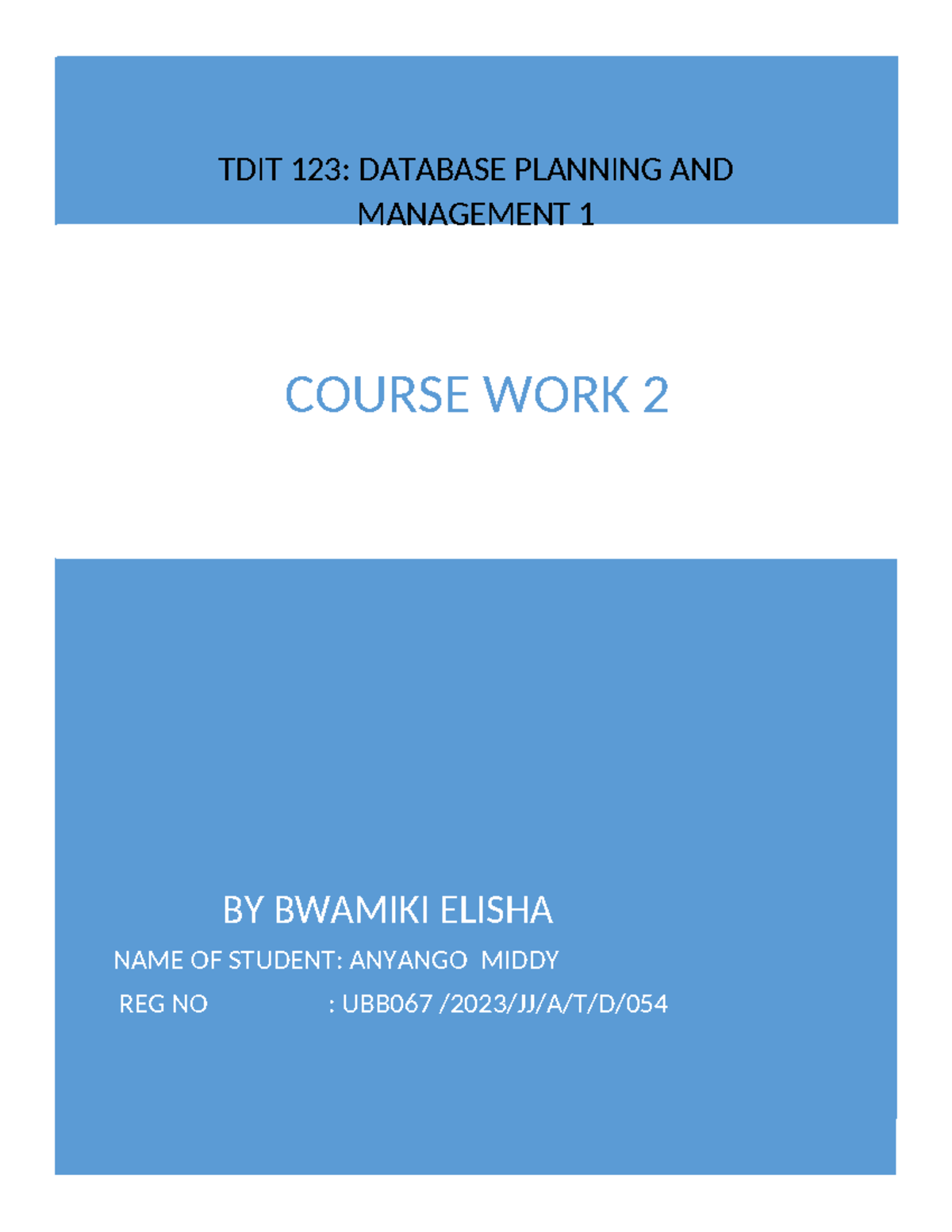 Database Planning Course WORK - BY BWAMIKI ELISHA NAME OF STUDENT: ANYANGO MIDDY REG NO : UBB ...