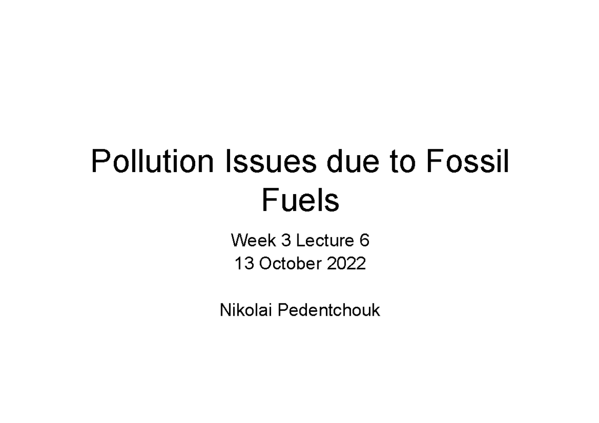 Lecture 6 - Fossil Fuels - Pollution Issues due to Fossil Fuels Week 3 Lecture 6 13 October 2022 ...