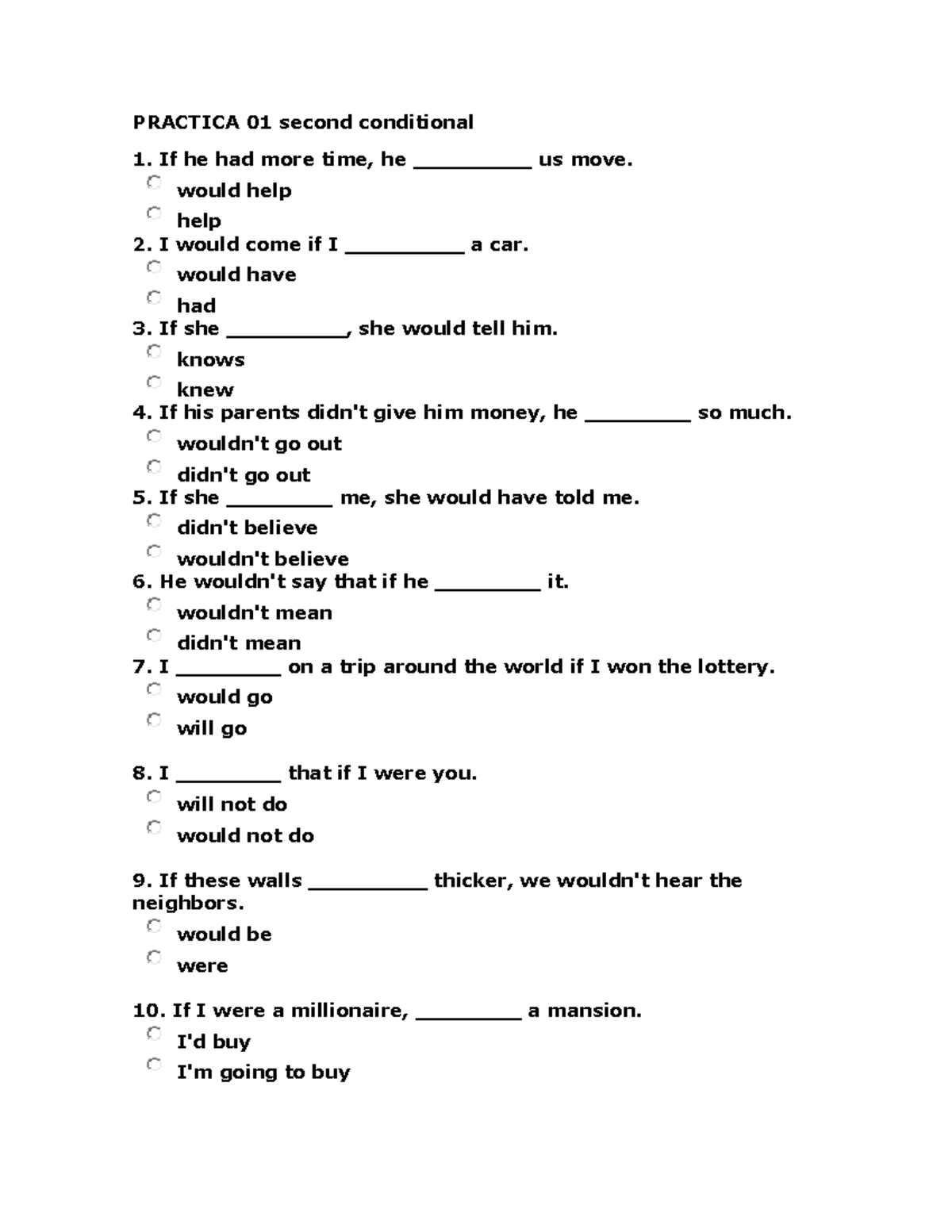 Practica 01 second conditional - PRACTICA 01 second conditional 1. If he had more time, he ...