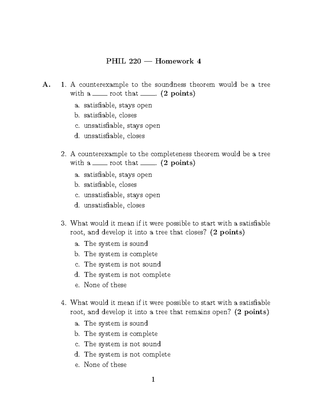 Hw4 - HW4 - PHIL 220 — Homework 4 A. 1. A counterexample to the soundness theorem would be a ...