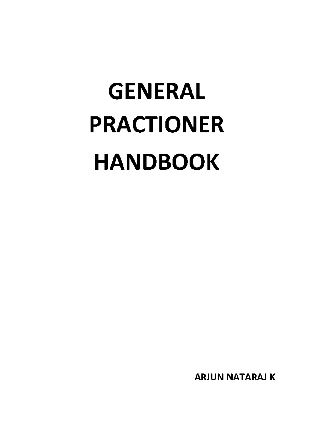 General Practioner Handbook - GENERAL PRACTIONER HANDBOOK ARJUN NATARAJ ...