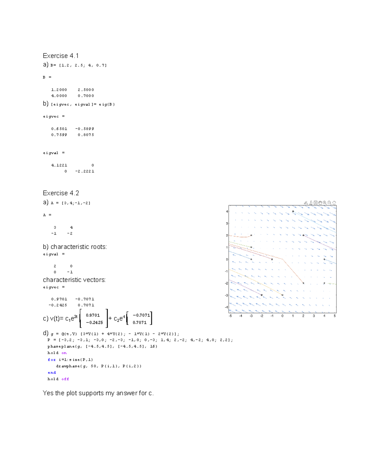 Matlab HW 4-2 - Exercise 4. a) B= [1, 2; 4, 0] B = 1 2. 4 0. b) [eigvec, eigval]= eig(B) eigvec ...