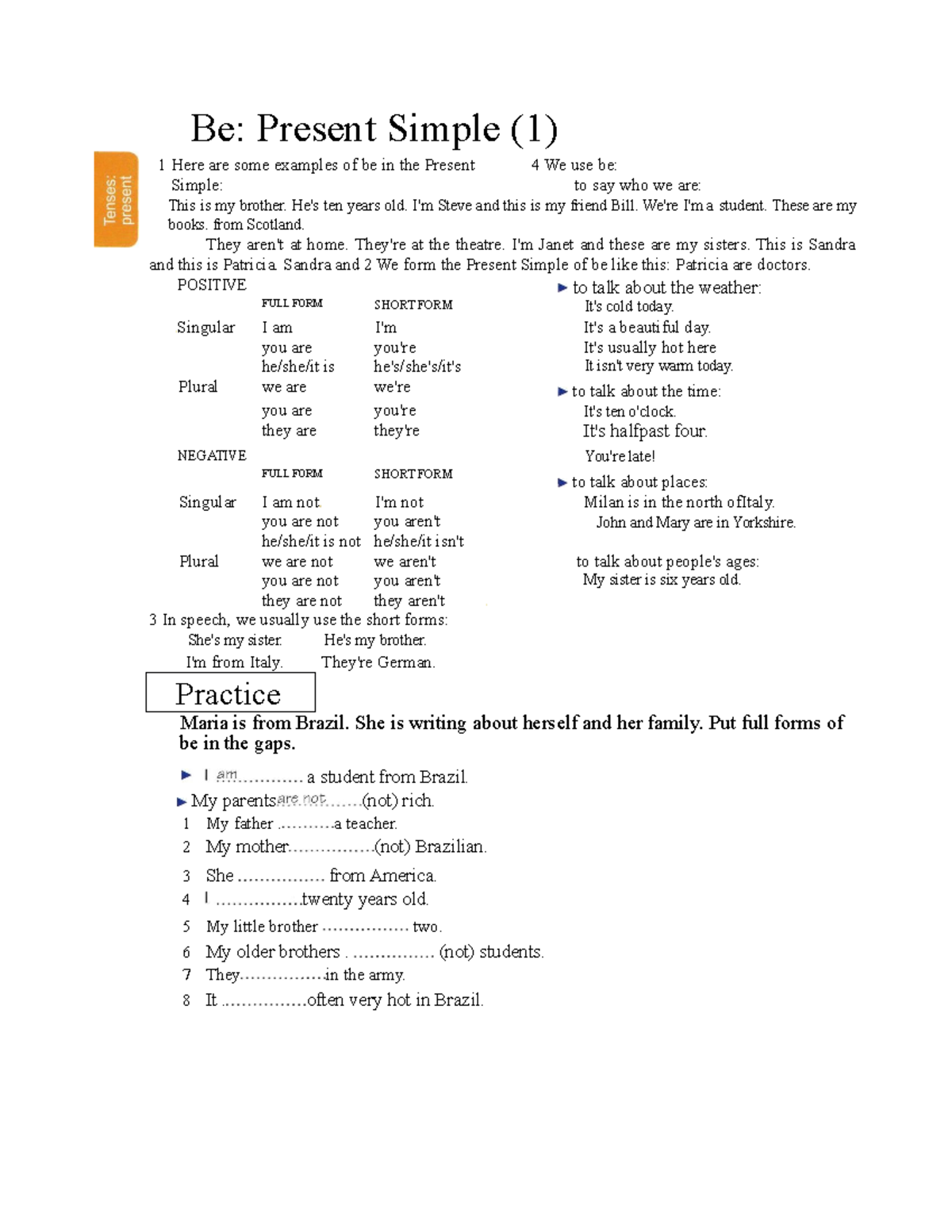 1 TO BE Present - Be: Present Simple (1) 1 Here are some examples of be ...