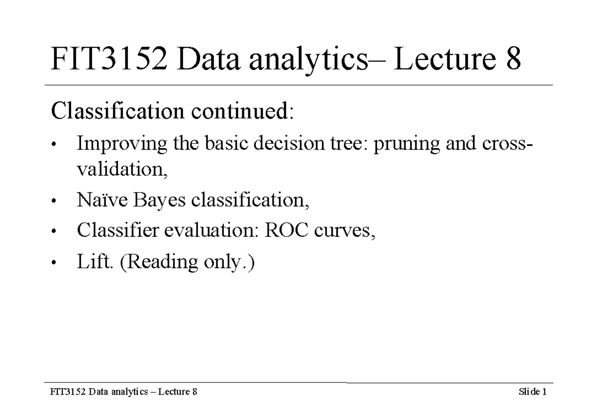 FIT3152 Lecture 08 Annotated - FIT3152 Data analytics– Lecture 8 Classification continued ...
