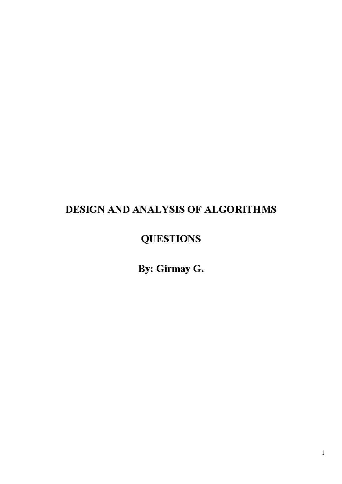 Design AND Analysis OF Analysis - DESIGN AND ANALYSIS OF ALGORITHMS QUESTIONS By: Girmay G. UNIT ...