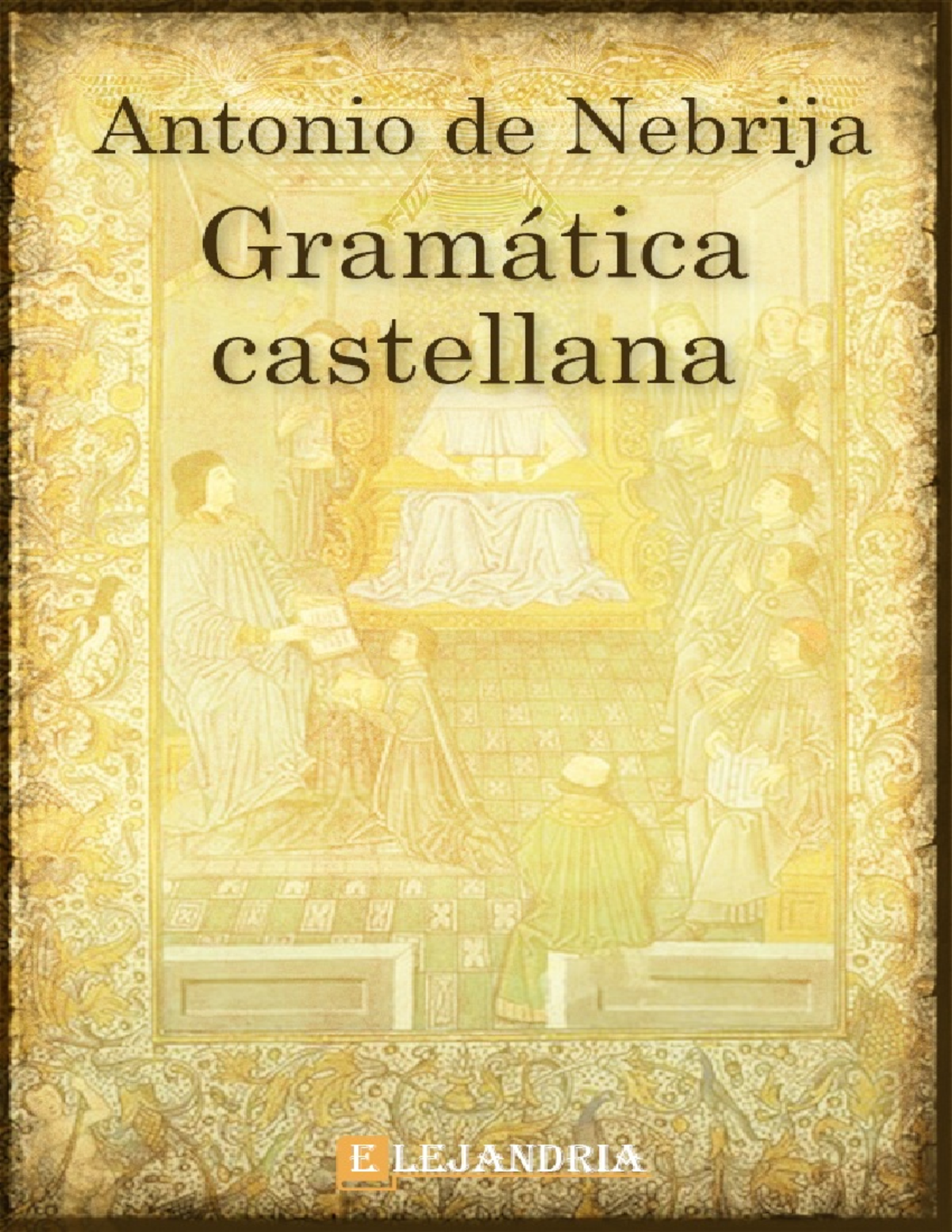 Gramatica castellana-Antonio de Nebrija - L .., ¡E ! G A N P: 1492 los ...