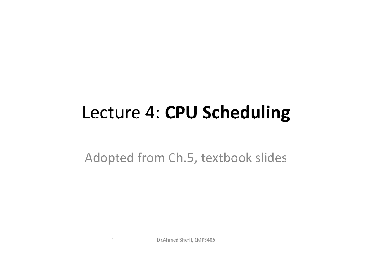 Lec4 cpu scheduling - amin amin - Lecture 4: CPU Scheduling Adopted from Ch, textbook slides ...