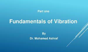 Vibrations part two - Fundamentals of Vibration By Dr. Mohamed Ashraf Part Two ( 1 )- Free ...