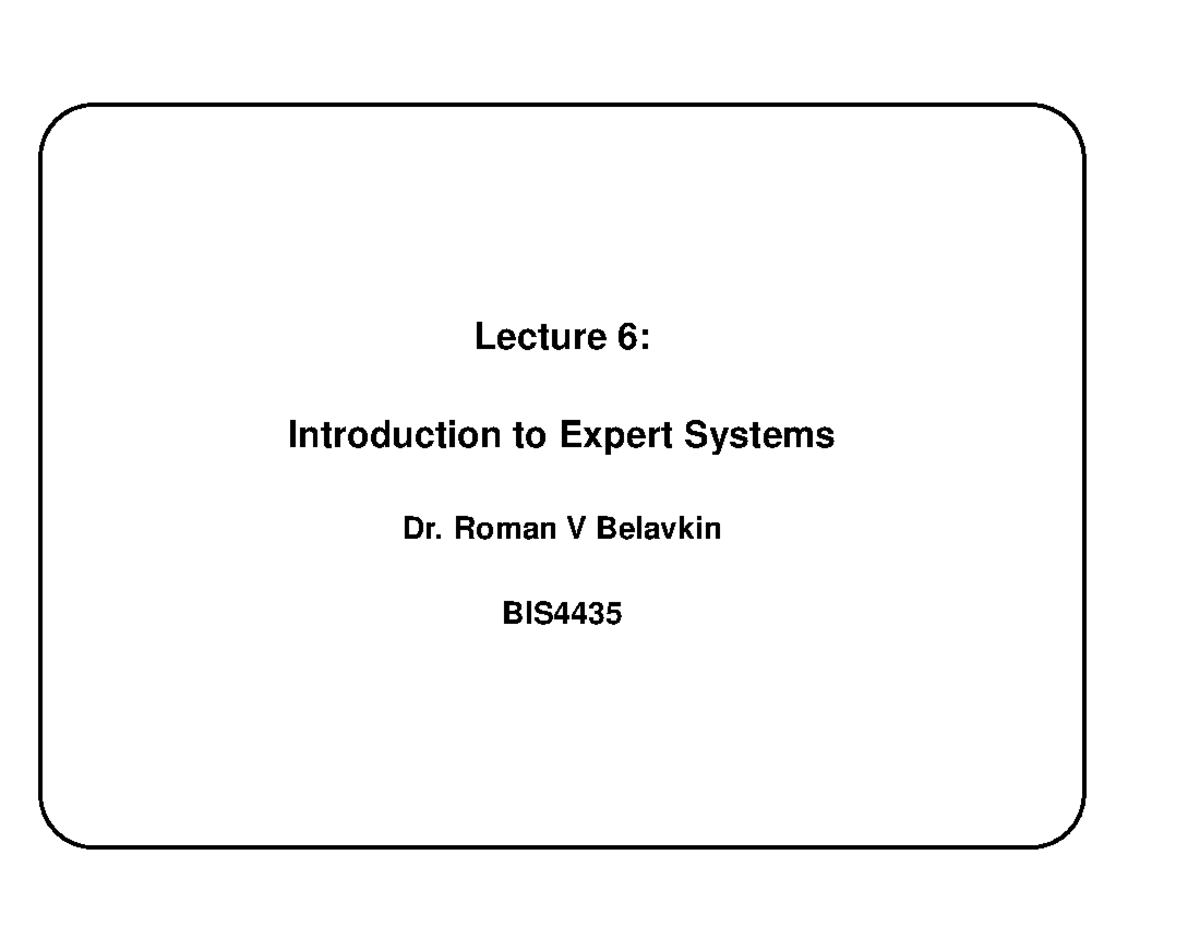 Introduction to Expert-Systems - Lecture 6: Introduction to Expert Systems Dr. Roman V Belavkin ...