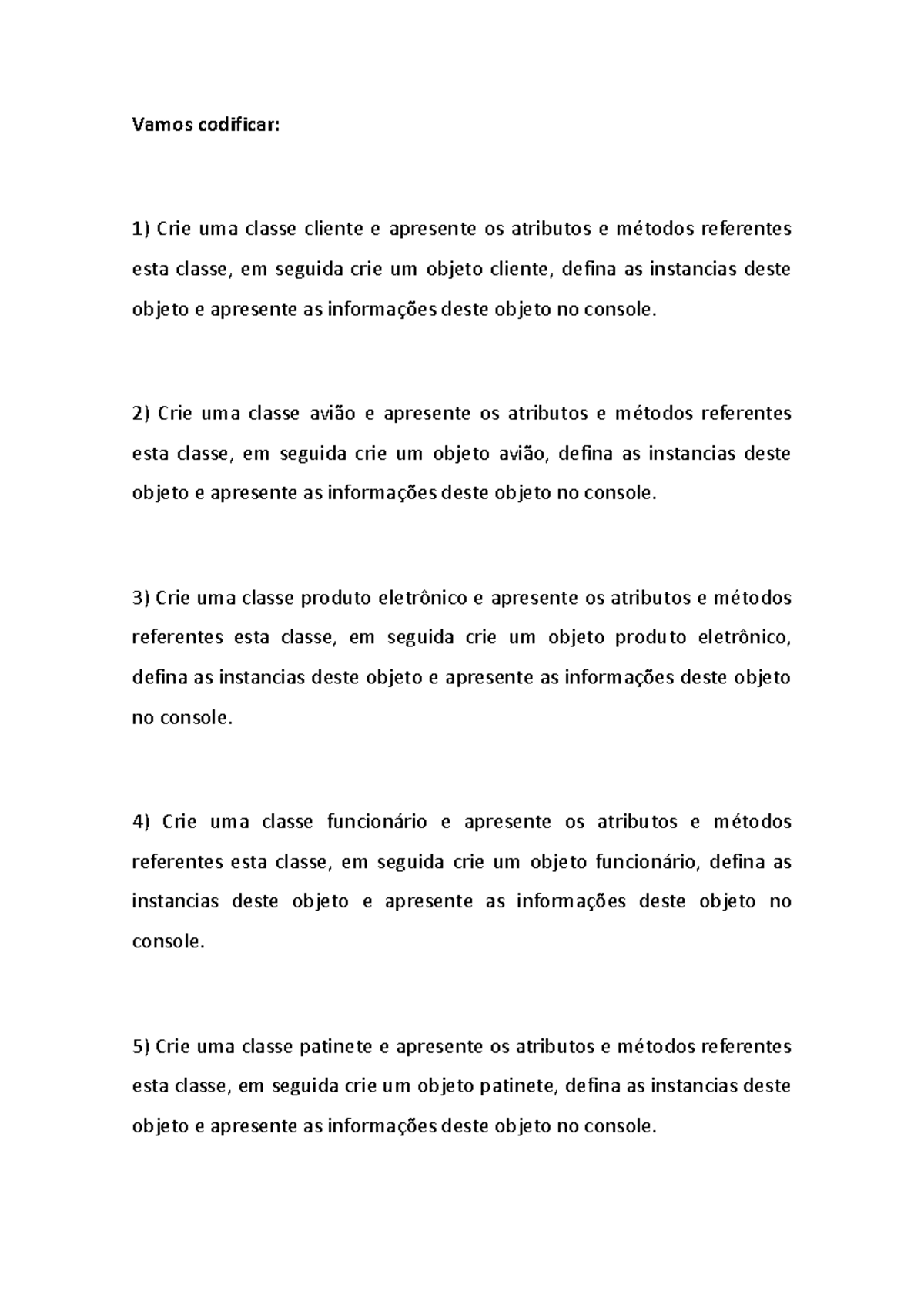 Atividade classe objeto Java - Vamos codificar: Crie uma classe cliente ...