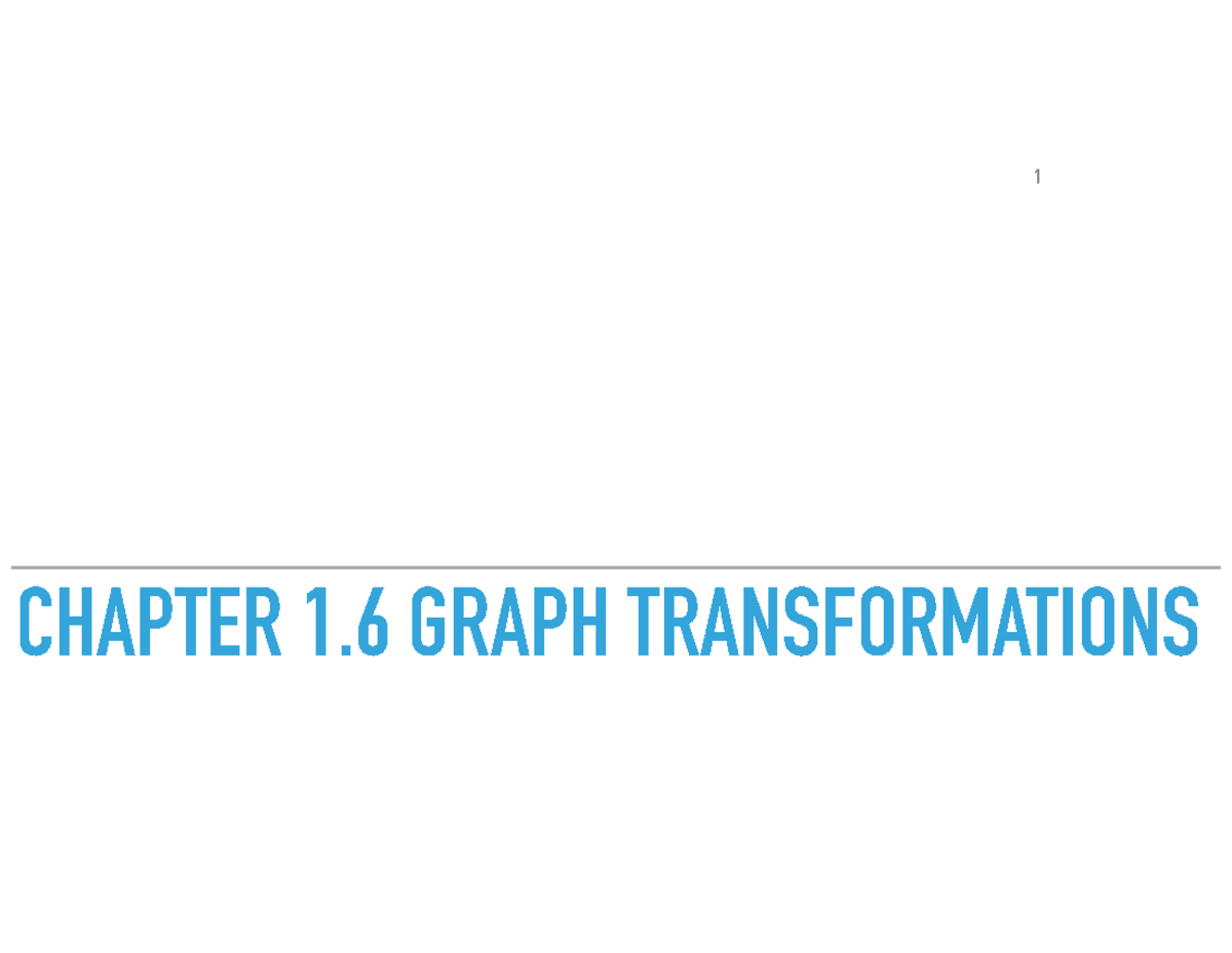 Chapters 1.6 Notes - CHAPTER 1 GRAPH TRANSFORMATIONS OBJECTIVES ½ In ...