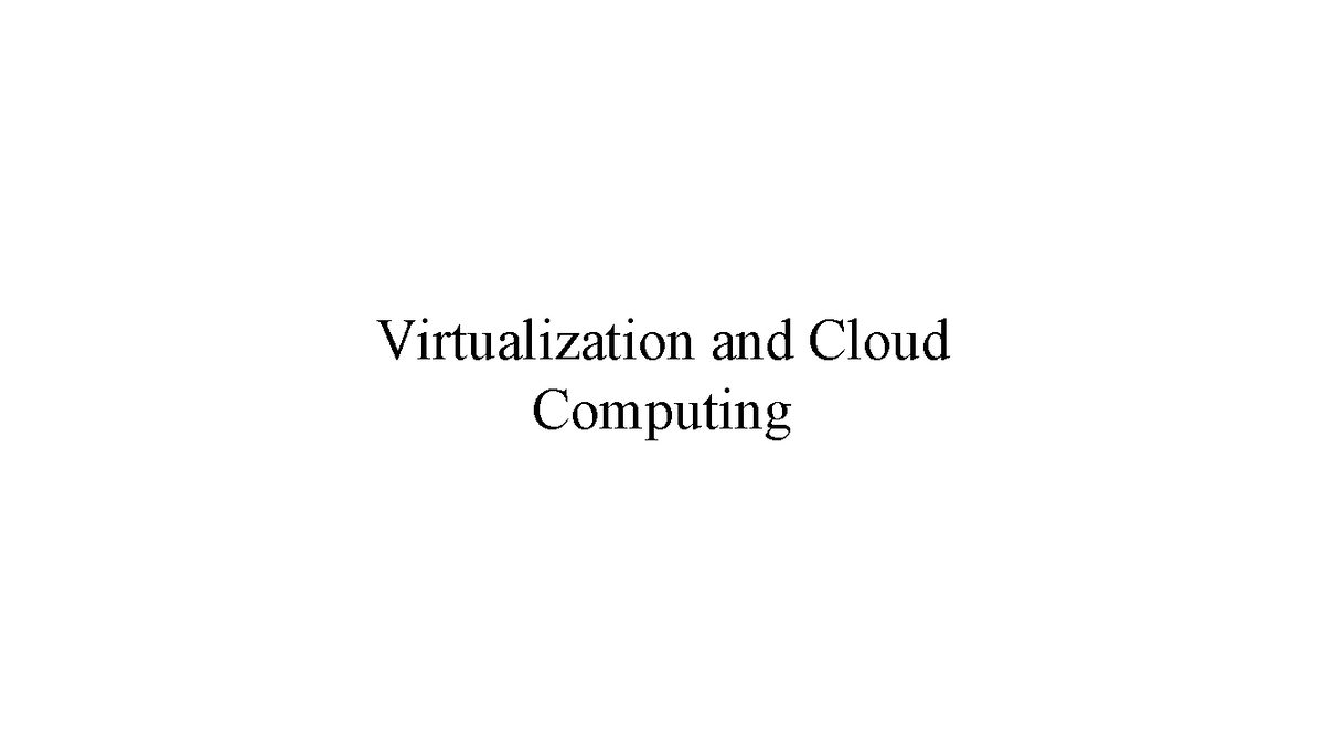 Cloud computing lec5 - Virtualization and Cloud Computing Virtualization - Definition • - Studocu