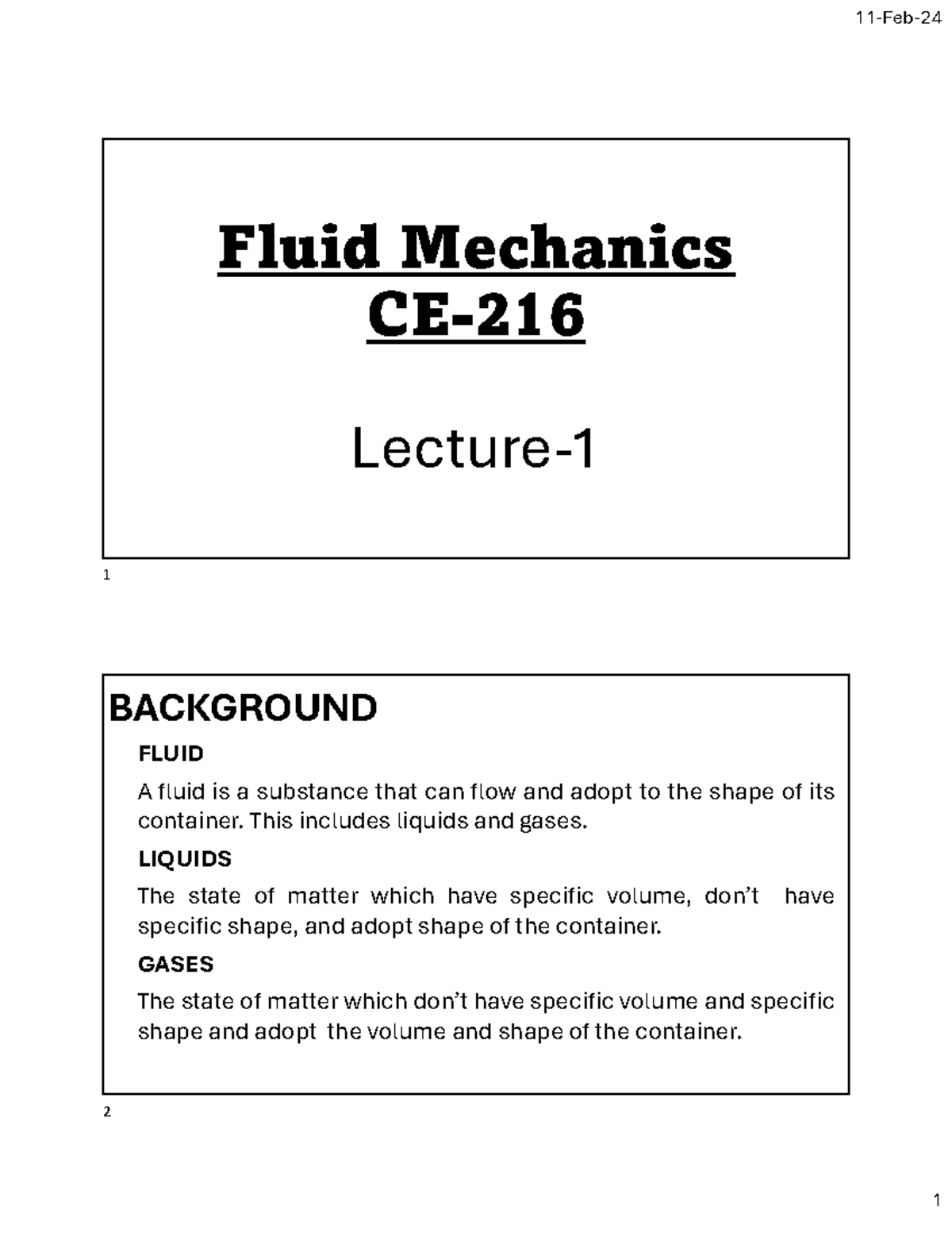 Basics of Fluid Mechanics (CE-216) - Fluid Mechanics CE- Lecture- BACKGROUND FLUID A fluid is a ...
