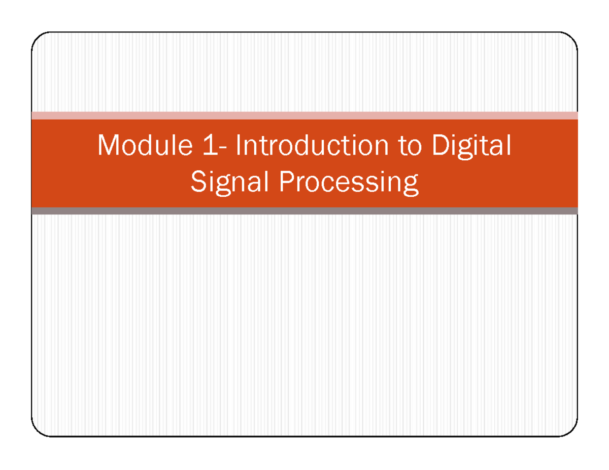 Module-1 merged - module-1 presentation - Module 1- Introduction to Digital Signal Processing 1 ...