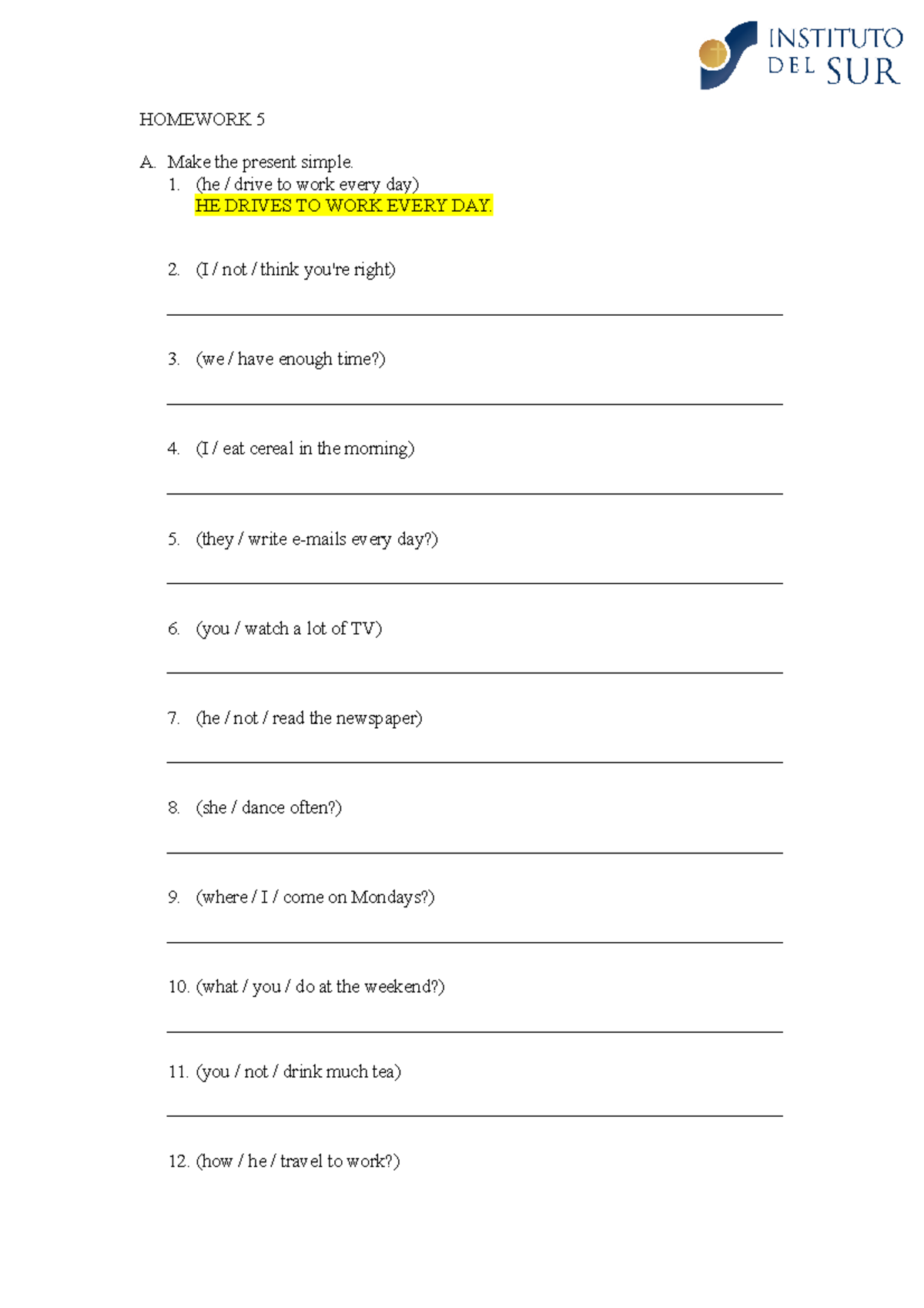 Present Simple Exercises - HOMEWORK 5 A. Make the present simple. 1 ...