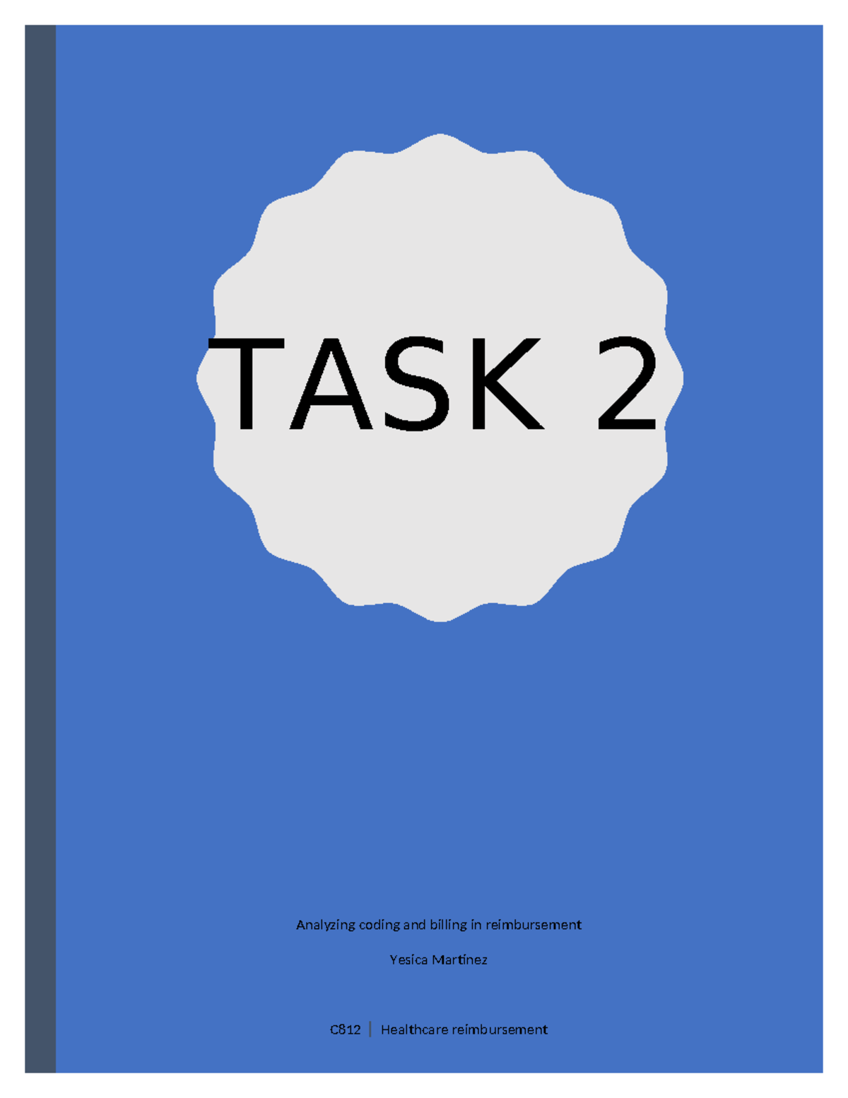 Task2 - TASK 2 Analyzing coding and billing in reimbursement Yesica Martinez C812 | Healthcare ...